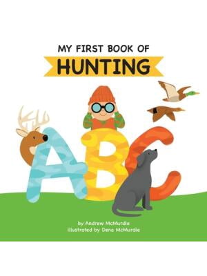 My First Book of Hunting ABC: A Rhyming Alphabet Primer for Children ...