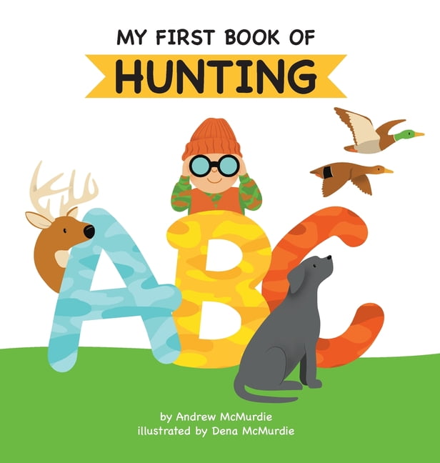 My First Book of Hunting My First Book of Hunting ABC: A Rhyming ...