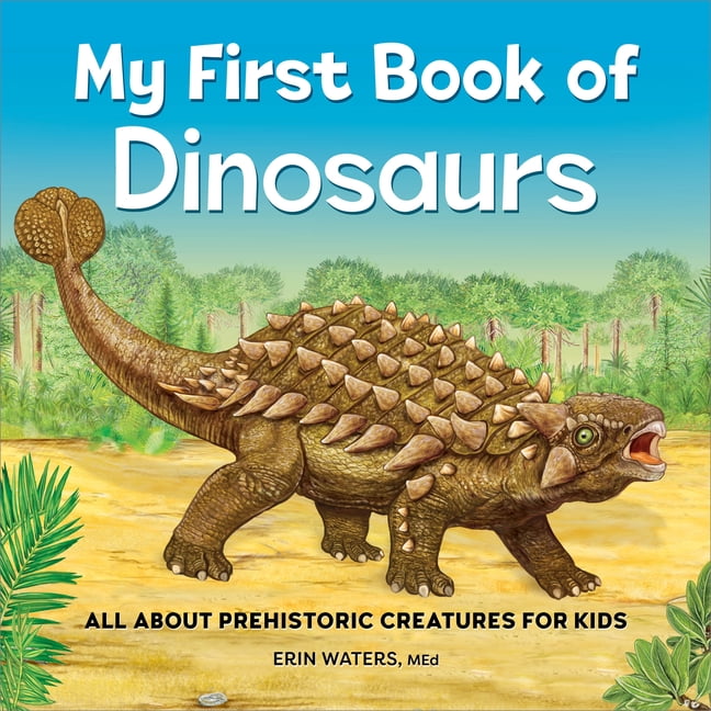 My First Book of My First Book of Dinosaurs: All about Prehistoric ...