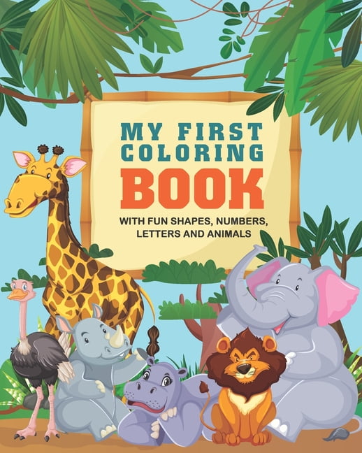 My First Coloring Book: Fun with Numbers, Letters, Colors, Shapes and ...