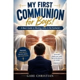 My First Communion for Boys!: A Boy's Guide to Meeting Jesus in the ...