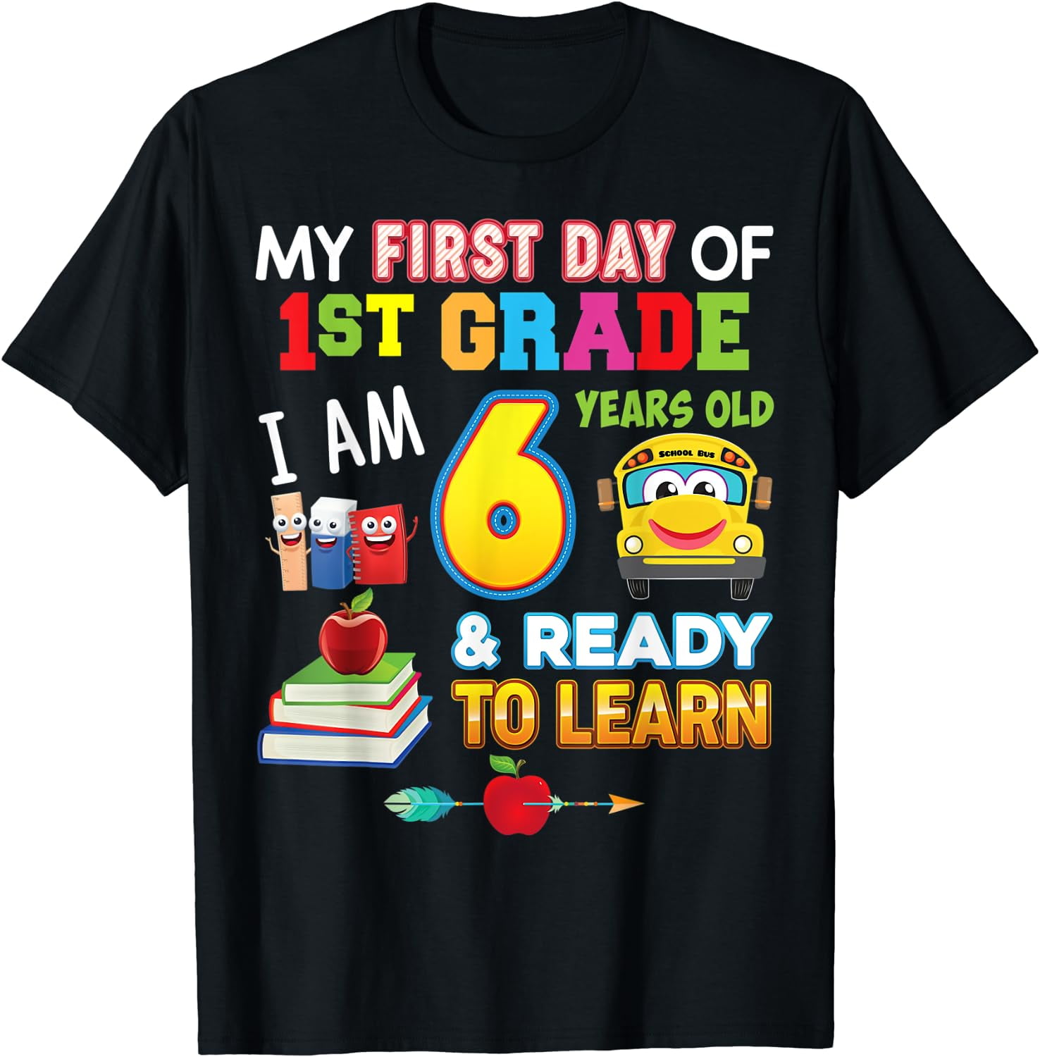 My First Day Of 1st Grade I'm 6 Years Old And Ready To Learn T-Shirt ...