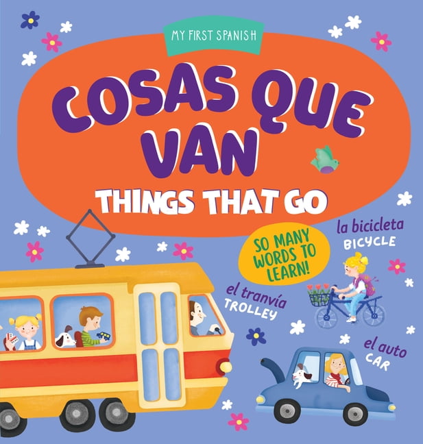 My First Spanish Cosas Que Van / Things That Go: So Many Words to Learn ...