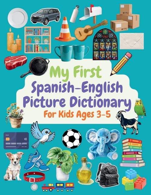 My First Spanish-English Picture Dictionary for Kids Ages 3-5: A Bright ...