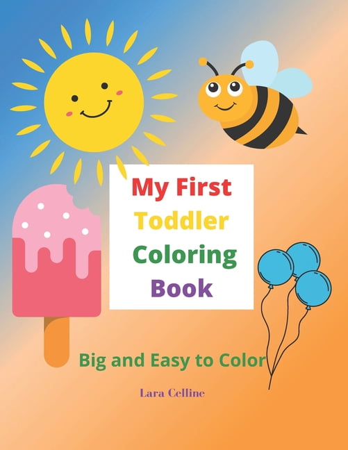 My First Toddler Coloring Book: Big and Easy Simple Pictures to Color ...