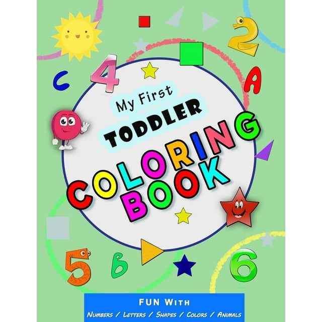 My First Toddler Coloring Book: Fun with Numbers, Letters, Shapes ...