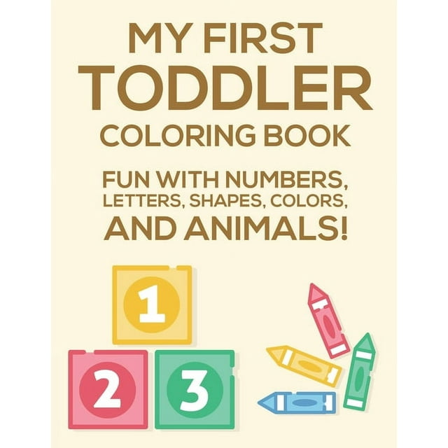My First Toddler Coloring Book Fun With Numbers, Letters, Shapes ...