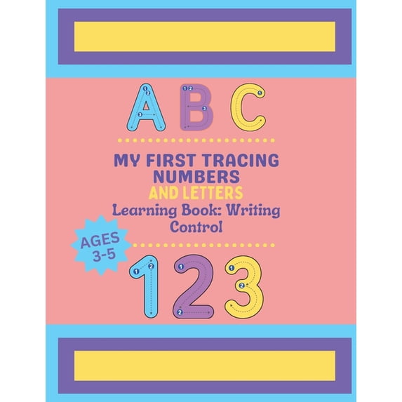 My First Tracing Letters and Numbers Learning Book: Writing Control: A ...