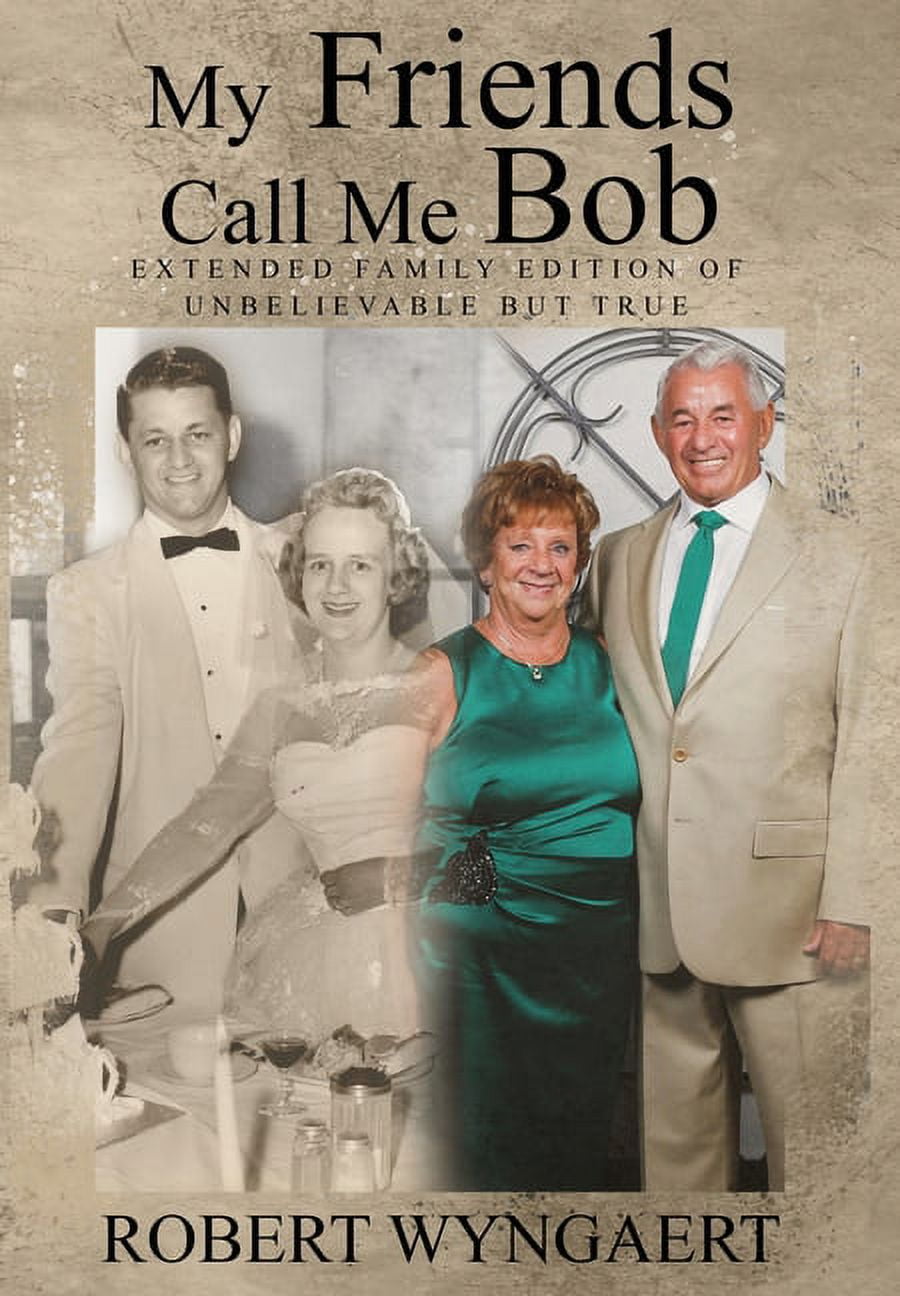 My Friends Call Me Bob: Extended Family Edition of Unbelievable But ...