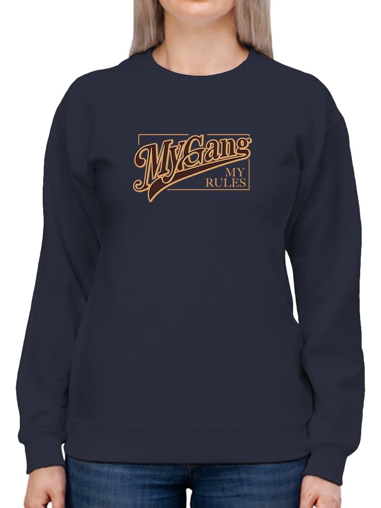 My Gang My Rules Sweatshirt Women -Image by Shutterstock, Female 4X ...