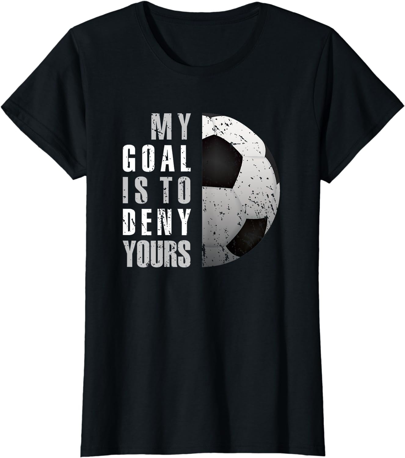 My Goal Is To Deny Yours Soccer Goalie Distressed Goalkeeper T-Shirt ...