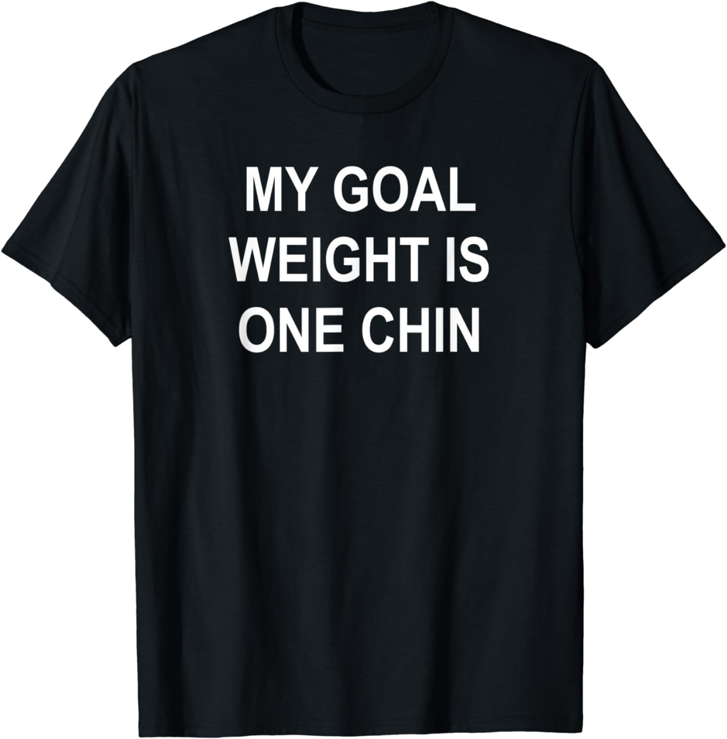My Goal Weight Is One Chin, Funny, Sarcastic, Joke, Family T-Shirt ...
