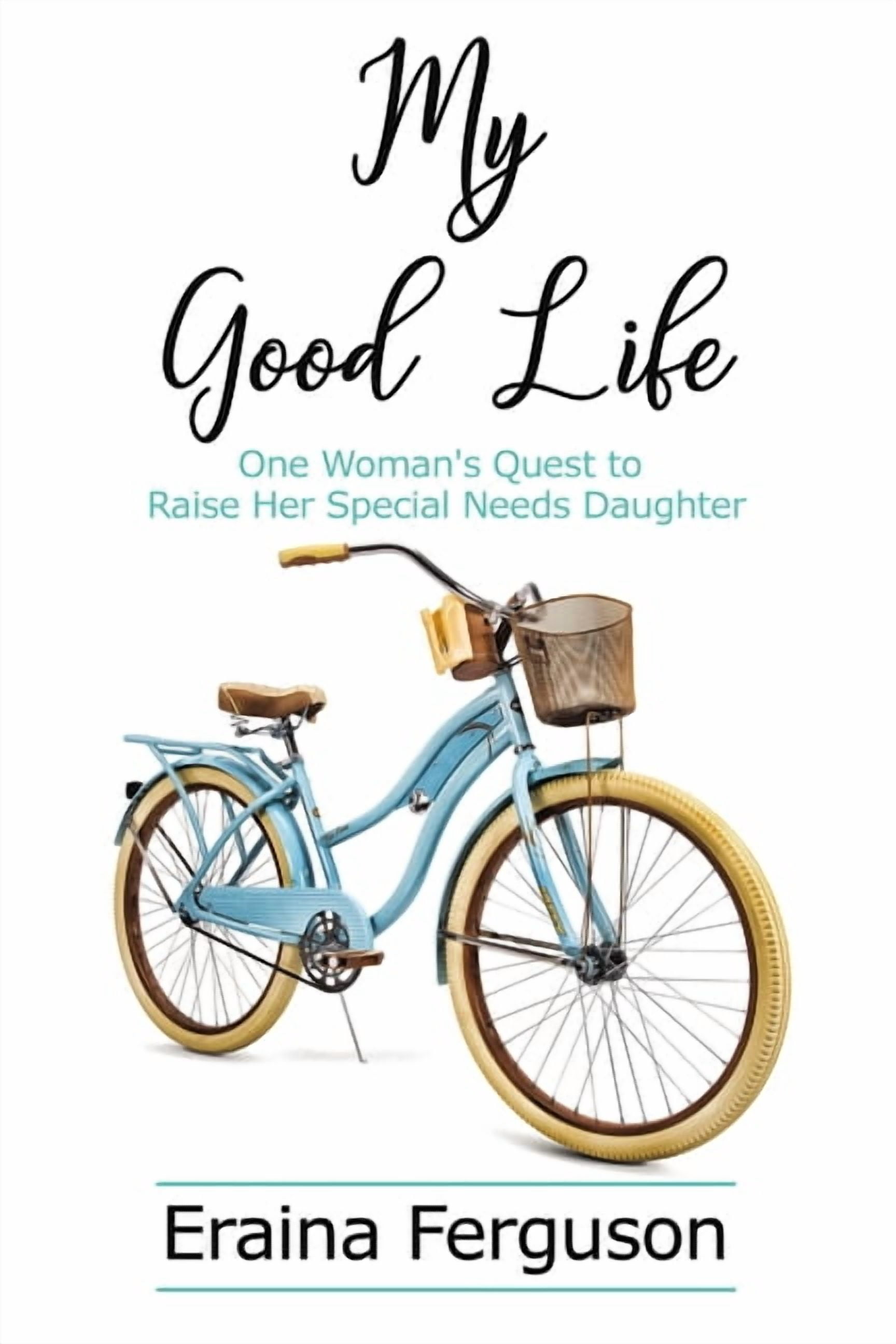 My Good Life: One Woman's Quest to Raise Her Special Needs Daughter ...