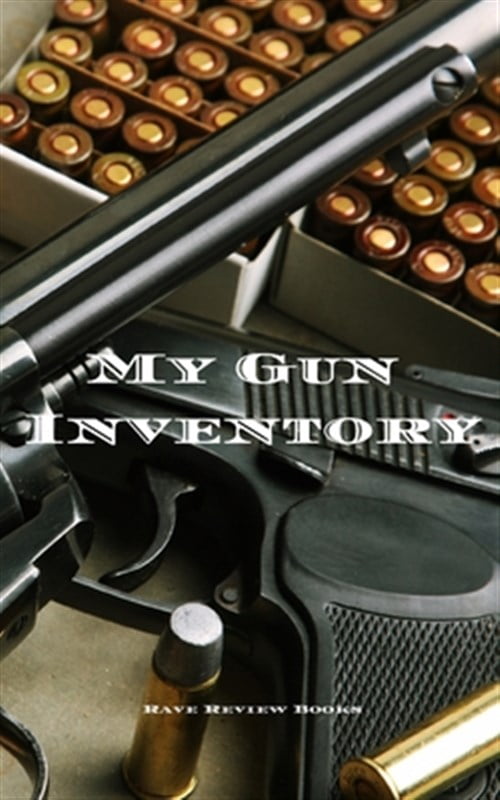 Pre-Owned My Gun Inventory: A Gun Inventory is of vital importance to ...