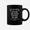 My Hair The House The Kids Life Its All Messy Coffee Mug - Walmart.com