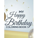 My Happy Birthday Coloring Book: Coloring Activity Sheets For Kids ...