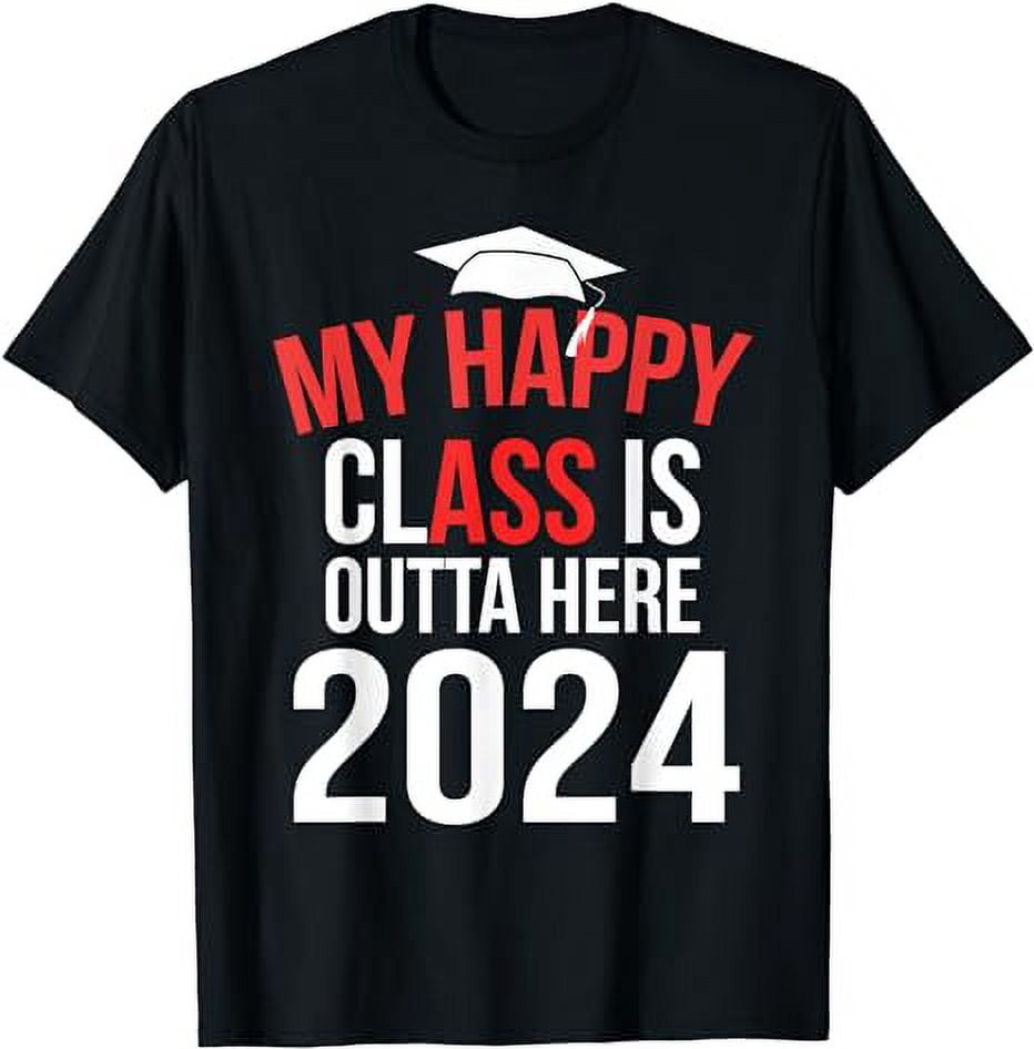 My Happy Class Is Outta Here 2024 Shirt Senior 24 Graduate T-Shirt ...