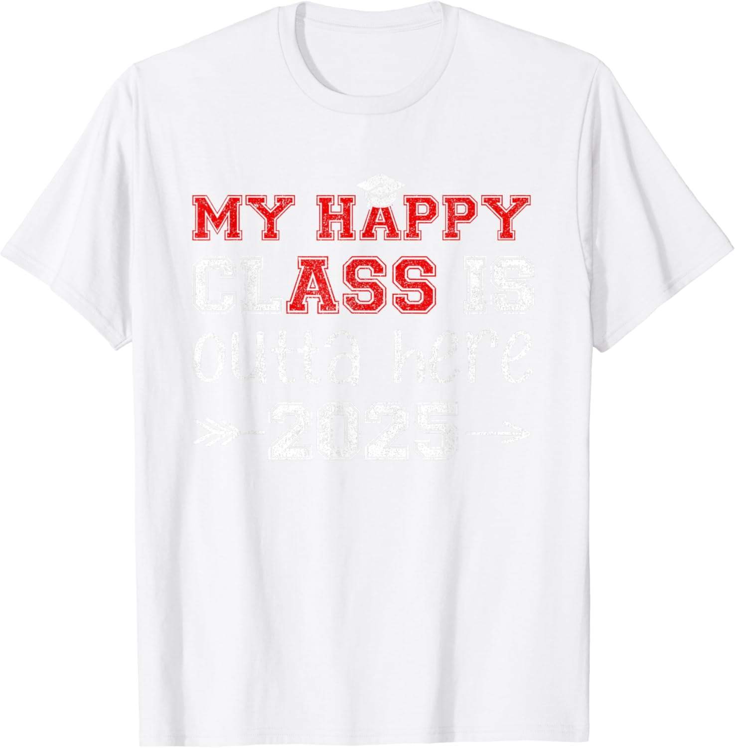 My Happy Class Is Outta Here 2025 Senior Graduation Funny T-Shirt ...