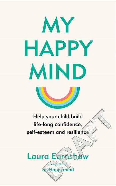 My Happy Mind : Help Your Child Build Life-Long Confidence, Self-Esteem ...