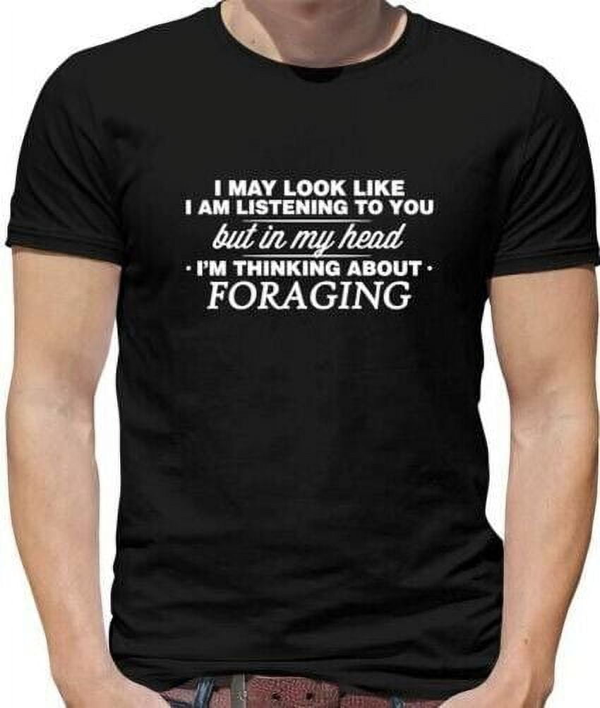 My Head I'm Foraging Mens T-Shirt - Forage - Forager - Food ...
