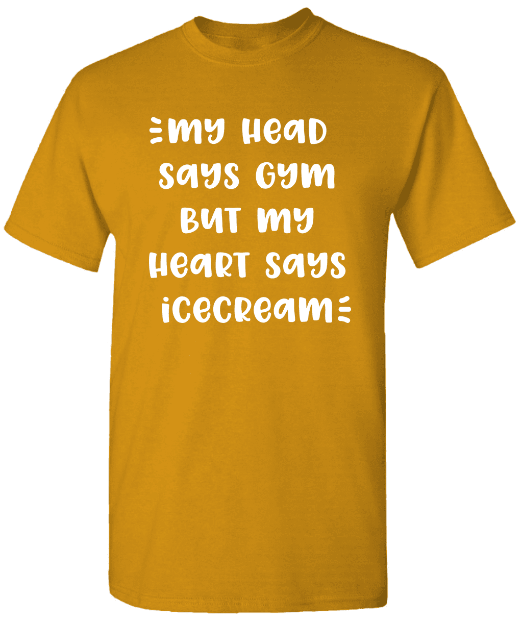 My Head Says Gym But My Heart Says Ice Cream - Exercise T-Shirt Gym T ...
