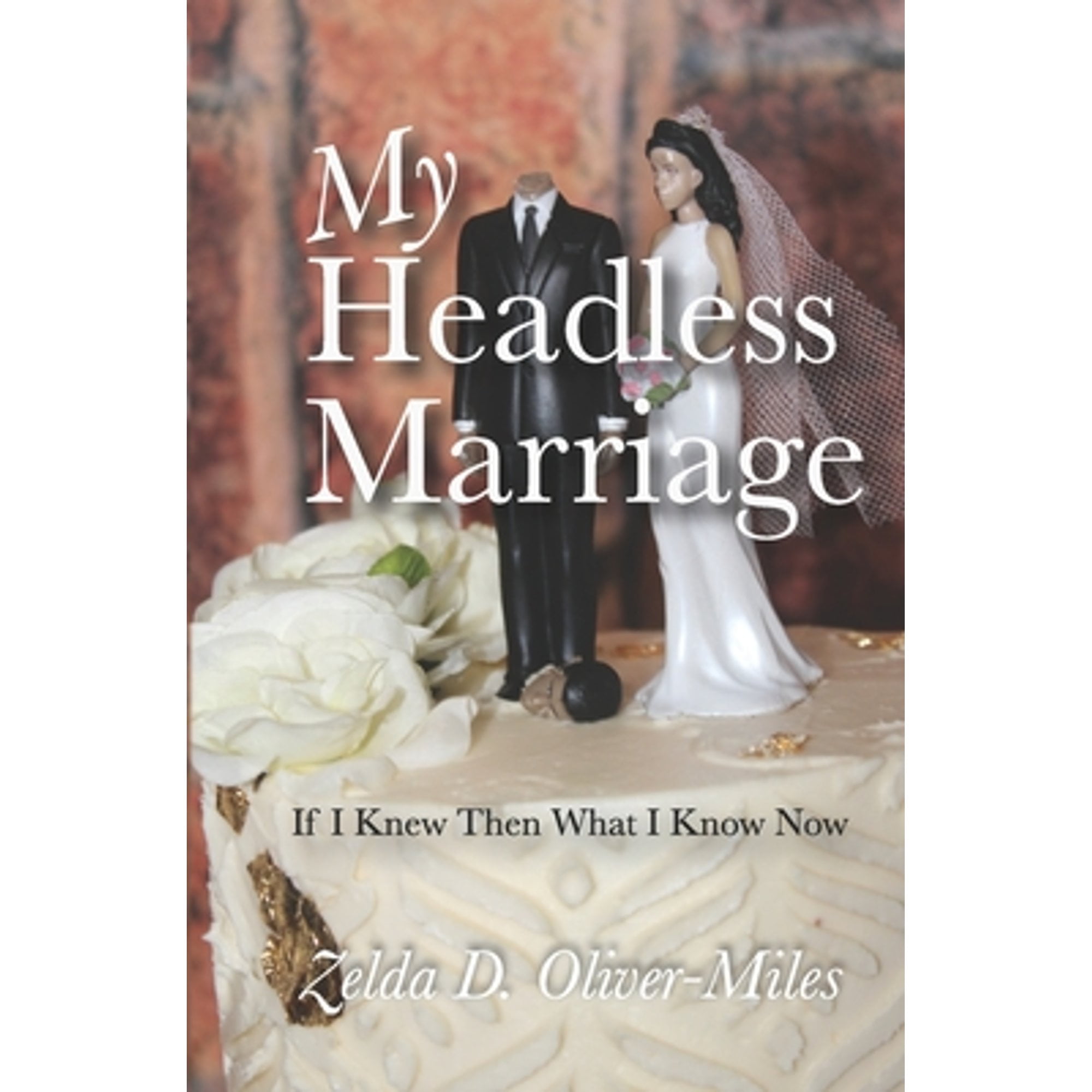 Pre-Owned My Headless Marriage: If I Knew Then What I Know Now ...