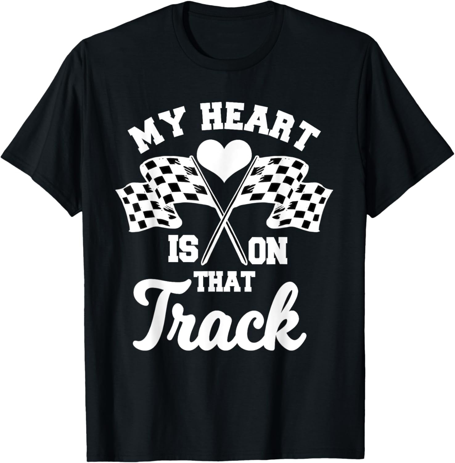 My Heart Is On That Track Racetrack Race Track Racer Racing T-Shirt ...