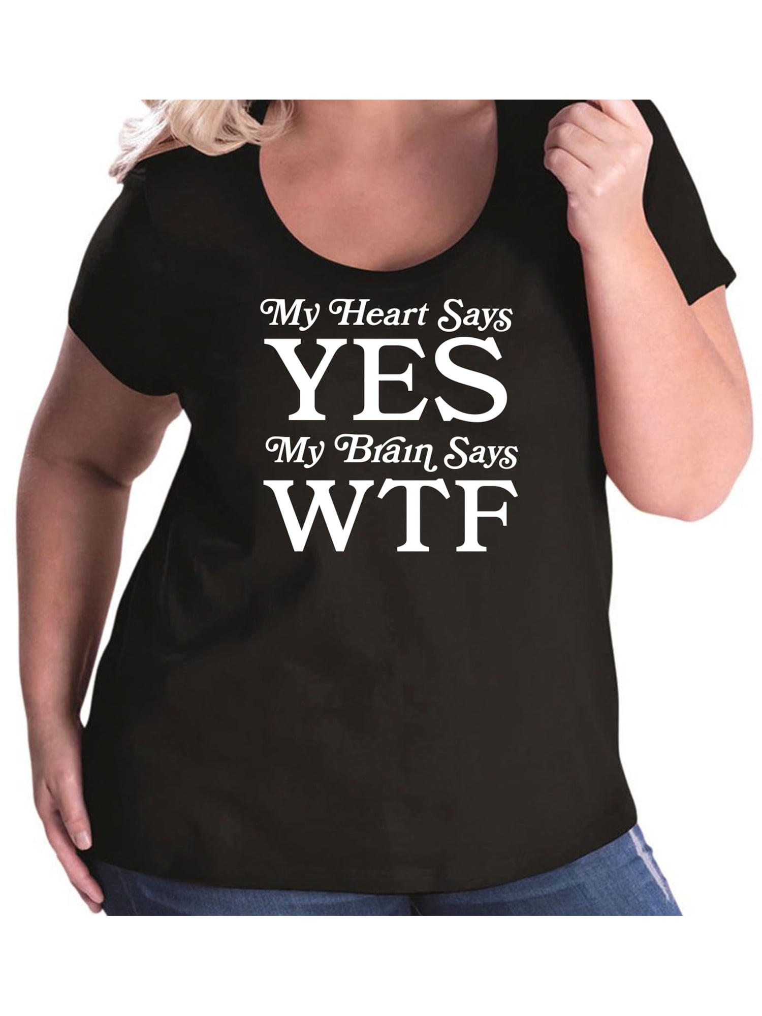 My Heart Says Yes..Brain Says WTF Womens Plus Size Scoopneck Tee ...