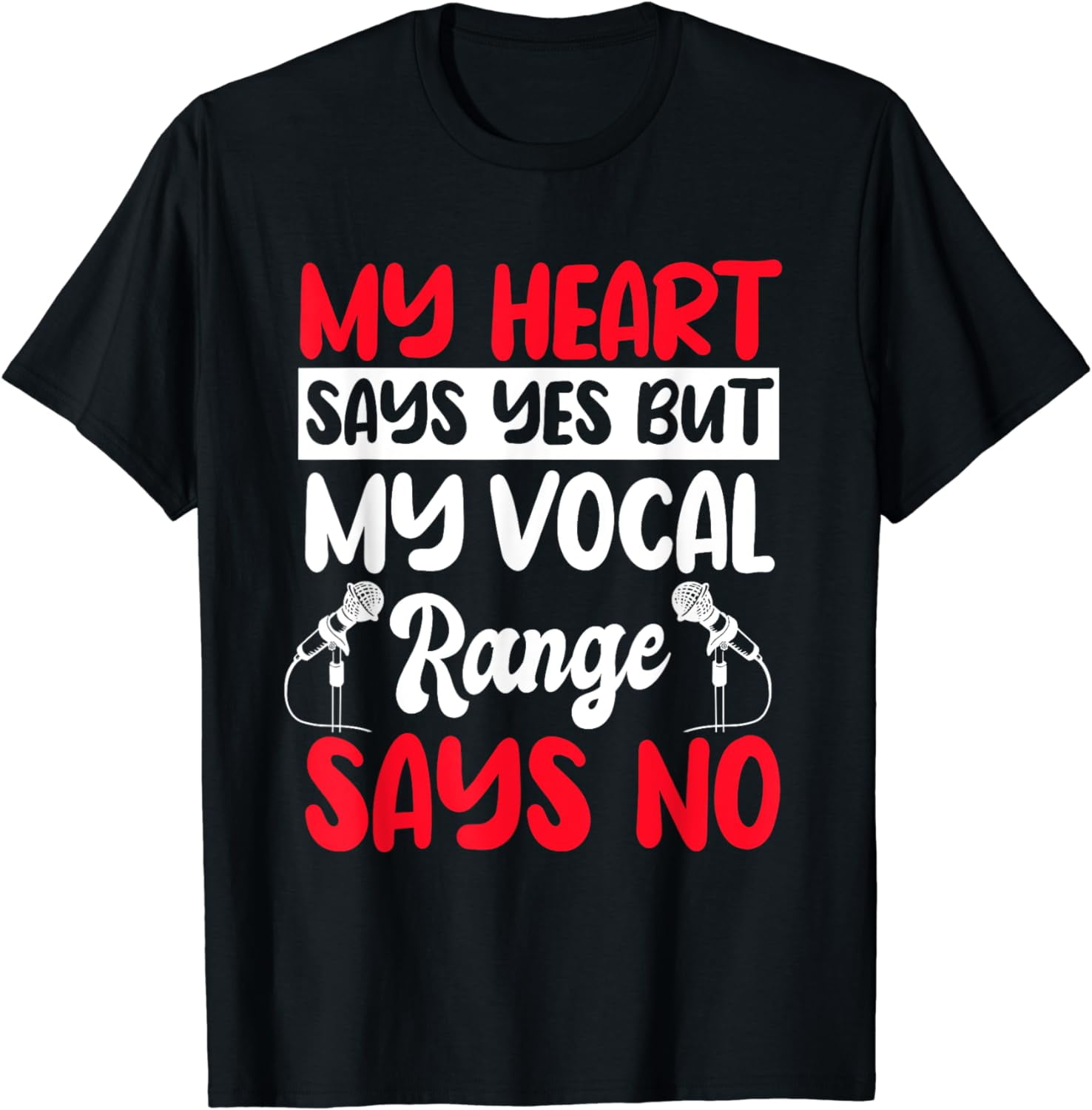 My Heart Says Yes But My Vocal Range Says No Karaoke KTV T-Shirt ...