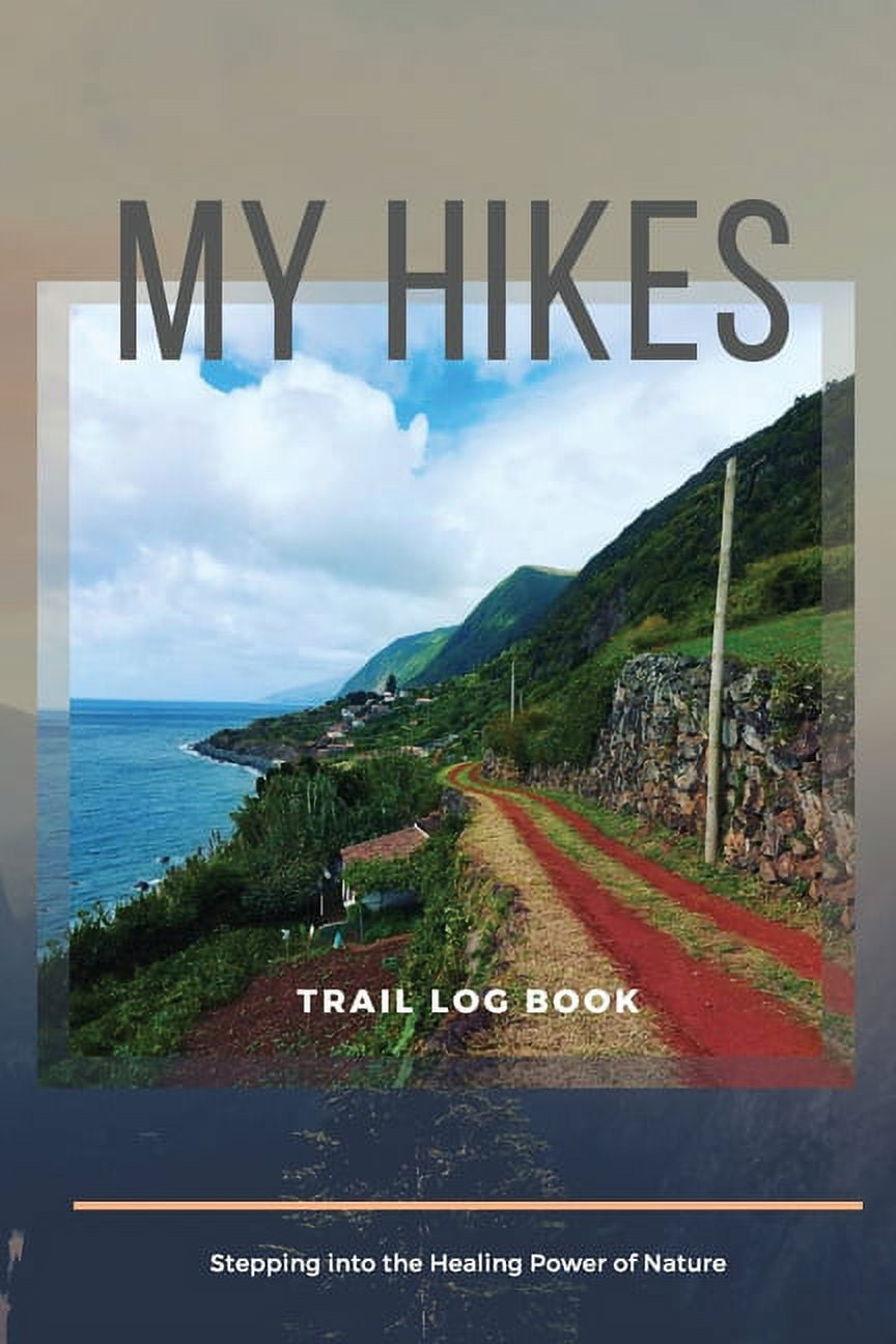 My Hikes Trail Log Book Stepping Into The Healing Power of Nature ...