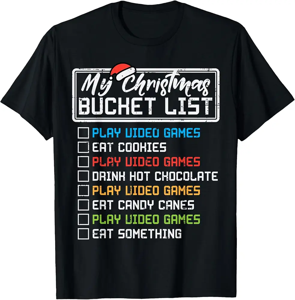 My Holiday Bucket List More Video Games A Funny Gamer Unisex T-Shirt ...