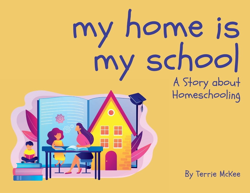 My Home is My School: A Story about Homeschooling - Walmart.com