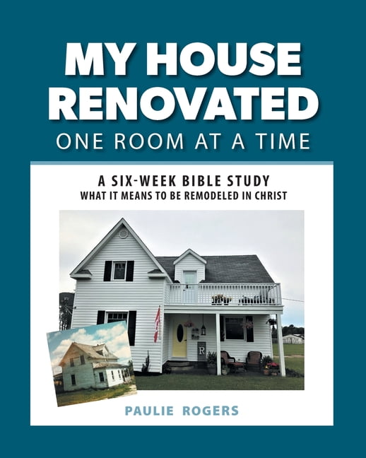 My House Renovated One Room At a Time: A Six-Week Bible Study What It ...