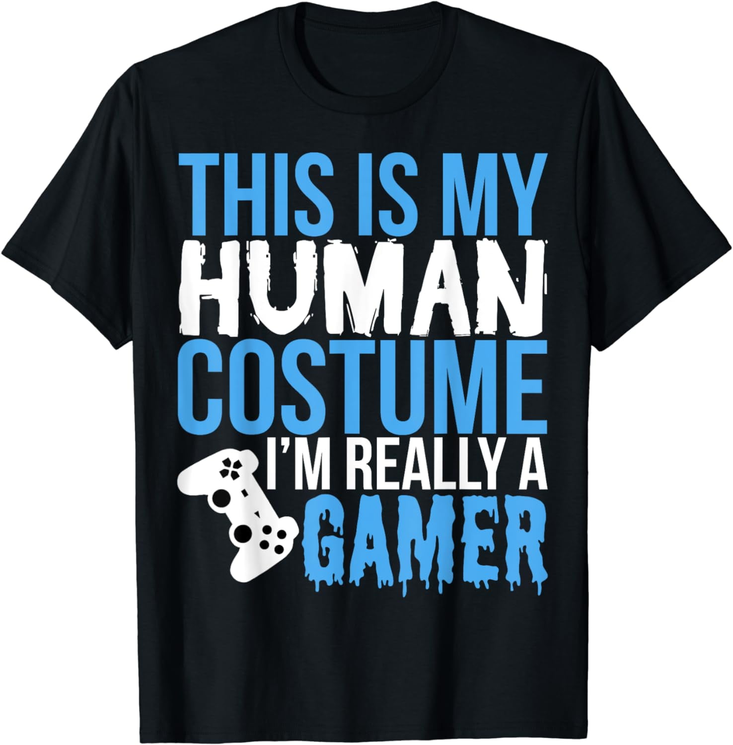 My Human Costume I'm Really A Gamer - Funny Gamer T-Shirt - Walmart.com
