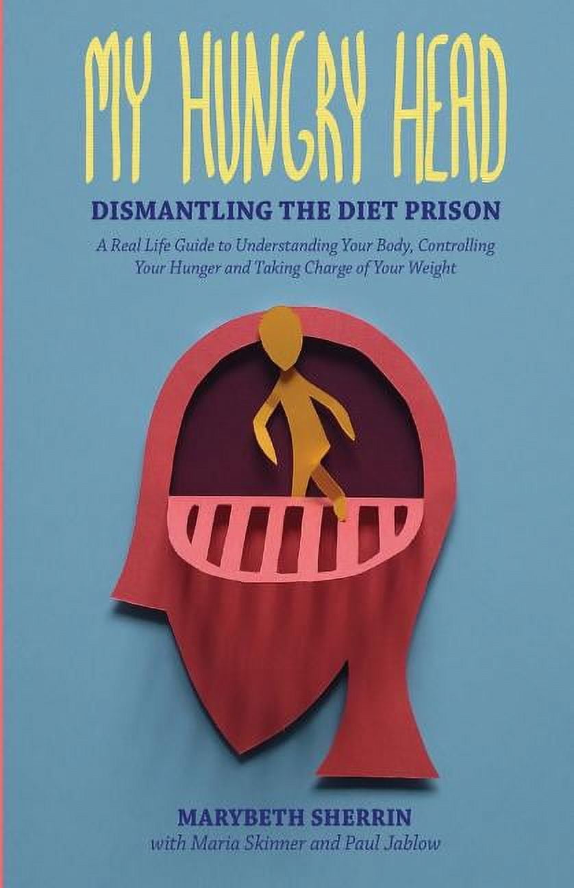 My Hungry Head : Dismantling the Diet Prison: A Real Life Guide to ...