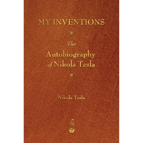 My Inventions: The Autobiography of Nikola Tesla, (Paperback) - Walmart.com