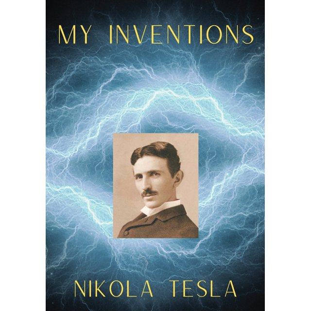 My Inventions: The Autobiography of Nikola Tesla - Walmart.com