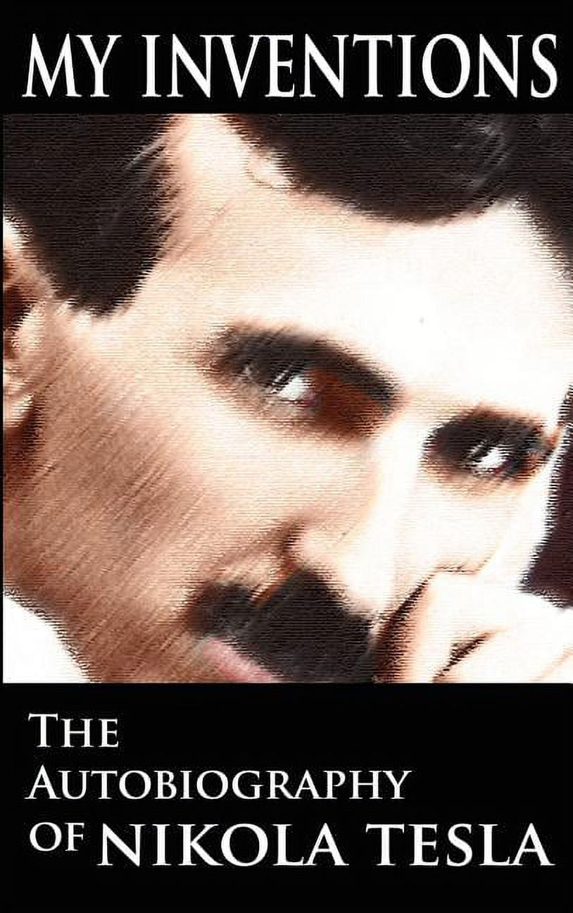 My Inventions : The Autobiography of Nikola Tesla - Walmart.com