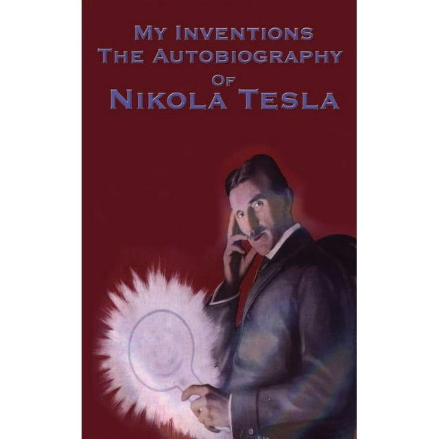 My Inventions: The Autobiography of Nikola Tesla Hardcover 1515438295 ...