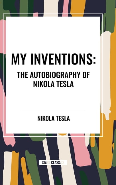 My Inventions: The Autobiography of Nikola Tesla, (Hardcover) - Walmart.com