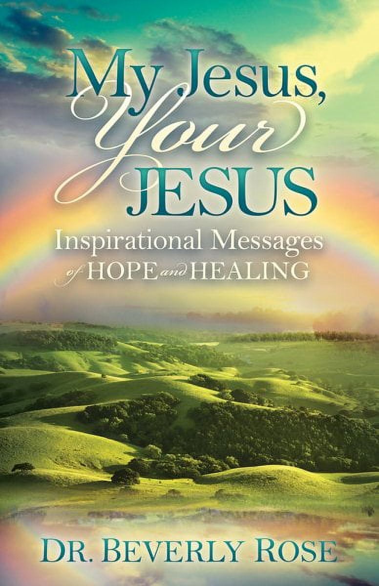 My Jesus, Your Jesus : Inspirational Messages of Hope and Healing ...