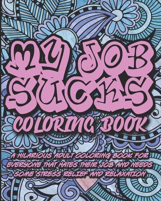My Job Sucks Coloring Book: A Hilarious Adult Coloring Book for ...