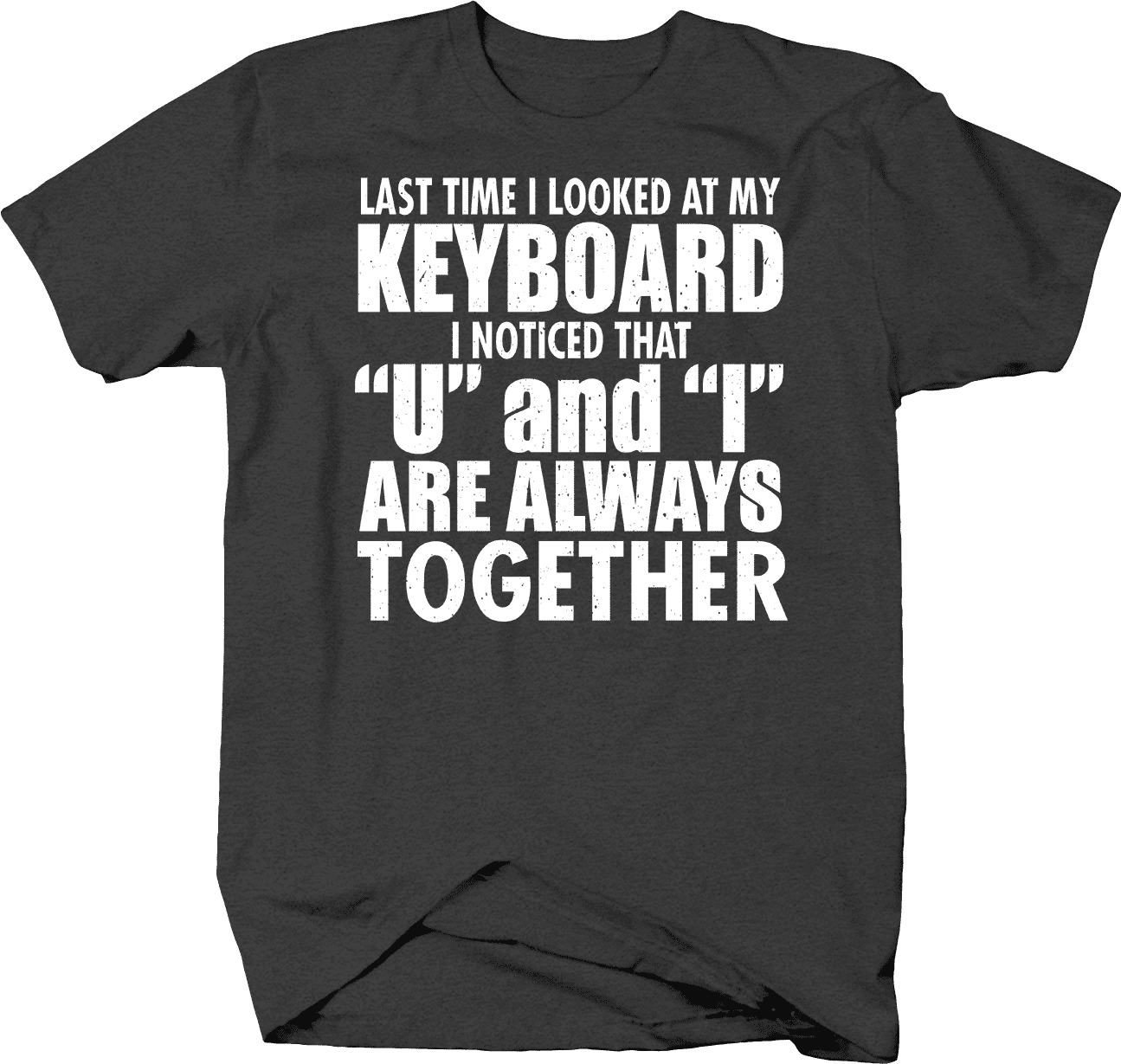 My Keyboard U I Are Together Pickup Line Shirts for Men Large Dark Gray ...