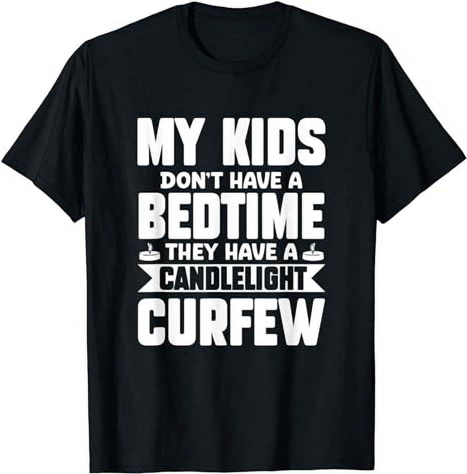 My Kids Dont Have a Bedtime They Have a Candlelight Curfew T-Shirt ...