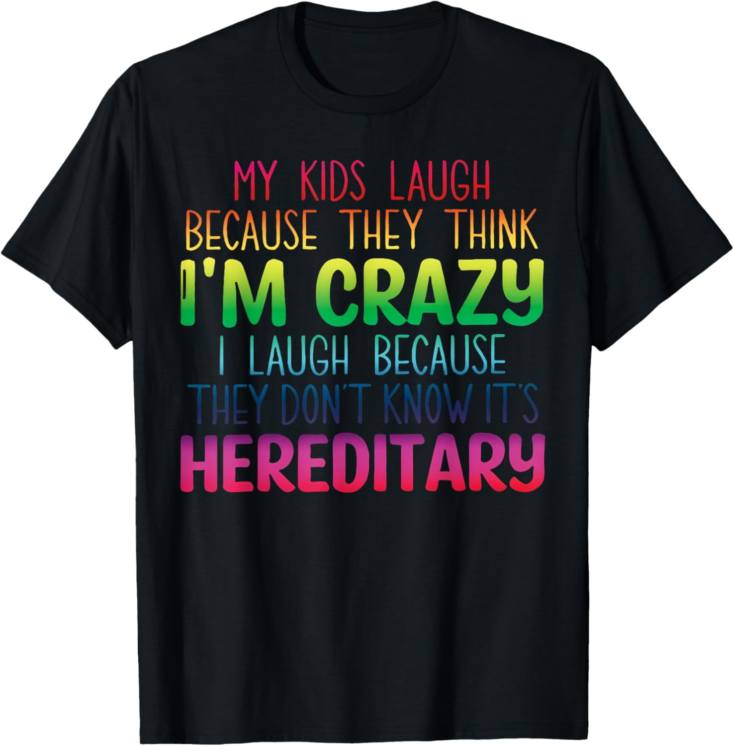 My Kids Laugh Because They Think I'm Crazy I Laugh Because T-Shirt ...