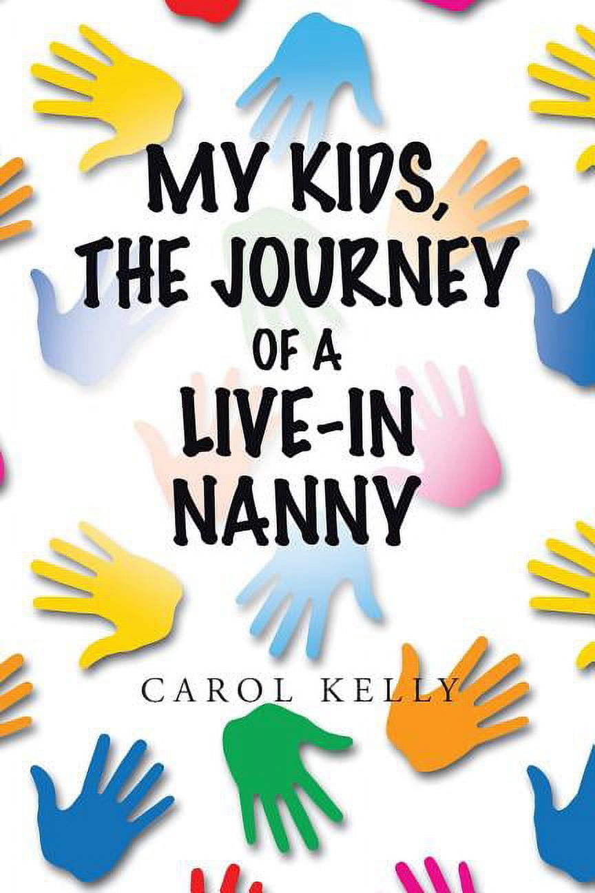 My Kids, the Journey of a Live-In Nanny, (Paperback) - Walmart.com