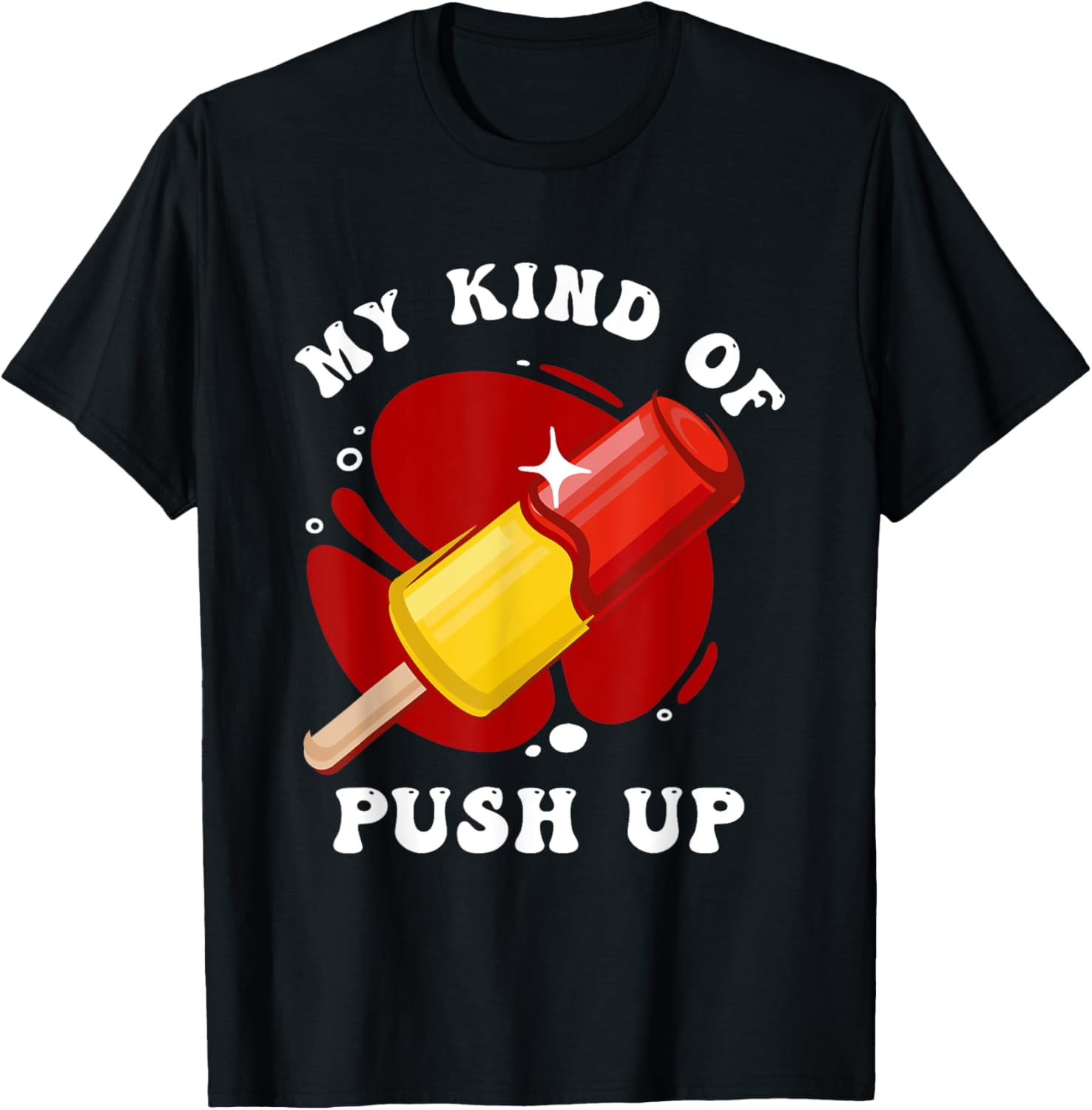 My Kind Of Push Up Sweet Varieties Popsicle T-Shirt - Walmart.com