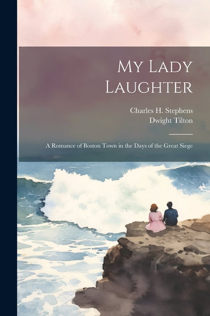 My Lady Laughter: A Romance of Boston Town in the Days of the Great ...