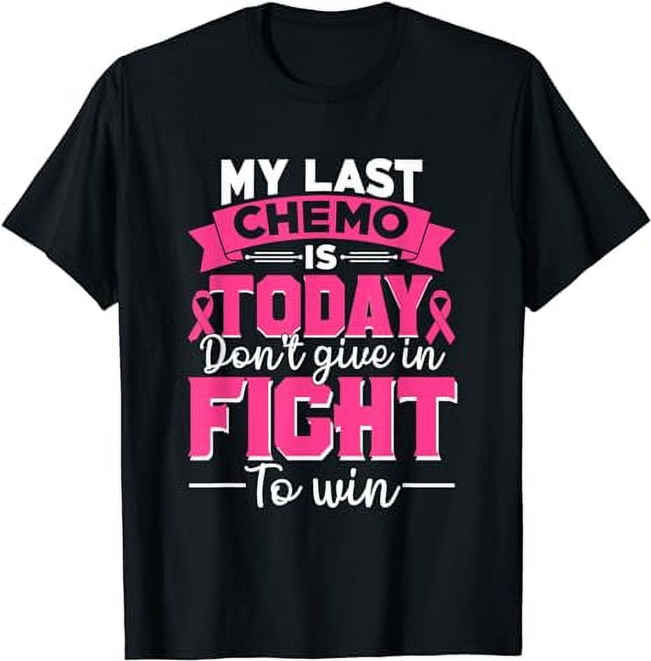 My Last Chemo is today - Don´t give in - Fight to win T-Shirt - Walmart.com