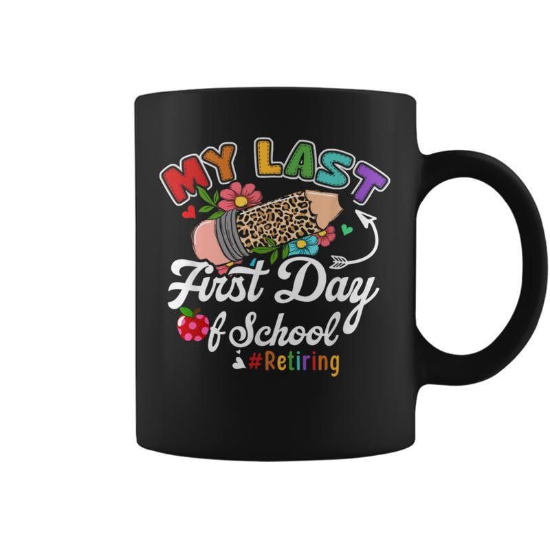 My Last First Day Of School Retiring Teacher Retirement Coffee Mugs ...